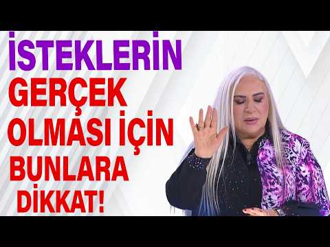 İsteklerin Gerçekleşmesi İçin Bunlara Dikkat!