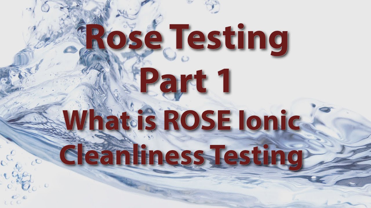 ROSE Testing Part 1: What is ROSE Ionic Cleanliness Testing? - YouTube