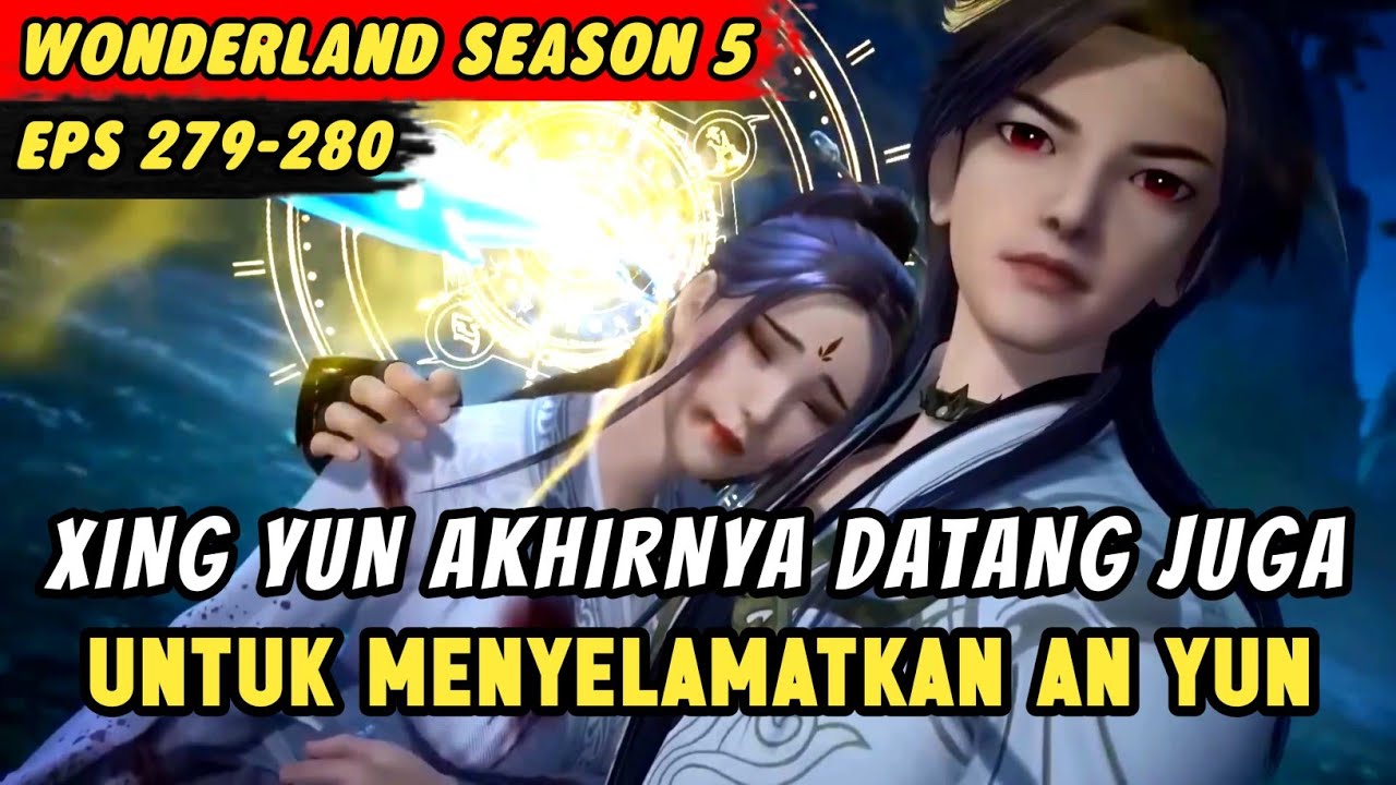 XING YUN AKHIRNYA BANTAI YAN HONG | Eps 279-280 Wonderland Season 5 ...