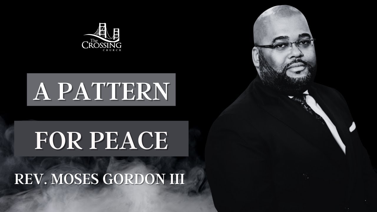 A Pattern For Peace | Rev. Moses Gordon III | The Crossing Church - YouTube