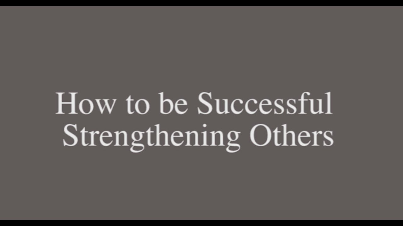 How to be Successful Strengthening Others - YouTube