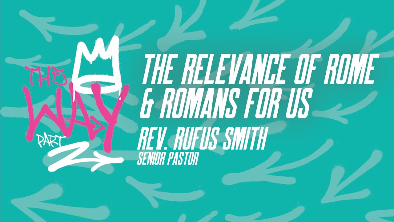 The Relevance of Rome & Romans for Us | Rev. Rufus Smith (Senior Pastor ...