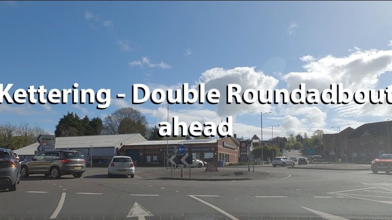 KETTERING DOUBLE ROUNDABOUT TOWARDS TOWN CENTRE, MIDDLE LANE - YouTube