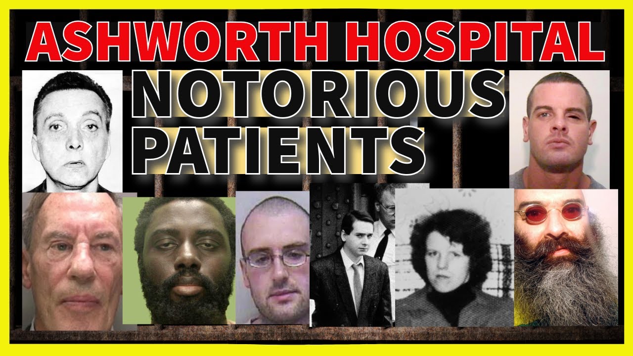 ASHWORTH HOSPITAL - THE MOST NOTORIOUS PATIENTS - YouTube