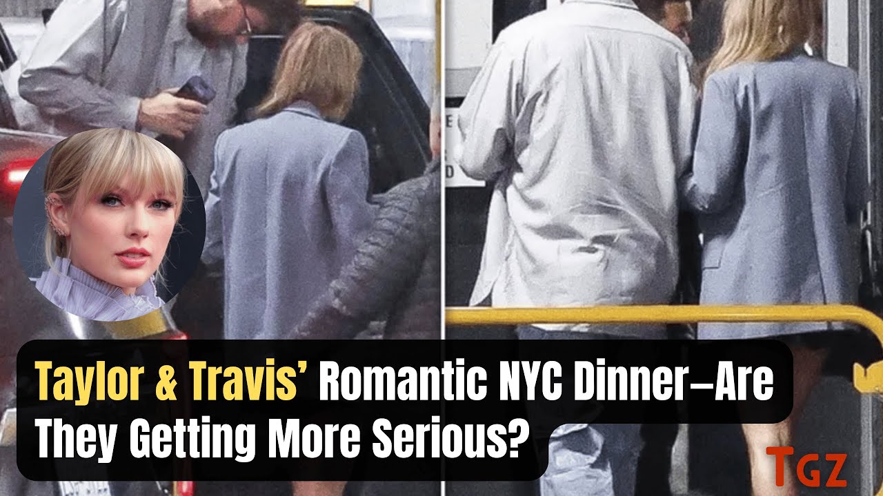 Taylor & Travis’ Romantic NYC Dinner—Are They Getting More Serious ...