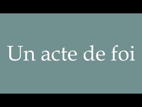How to Pronounce ''Un acte de foi'' (An act of faith) Correctly in French