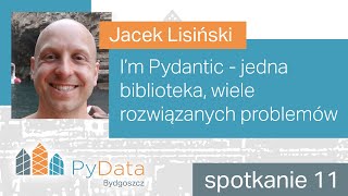 Jacek Lisiński - Pydantic - jedna biblioteka, wiele rozwiązanych problemów (PyData Bydgoszcz #11)