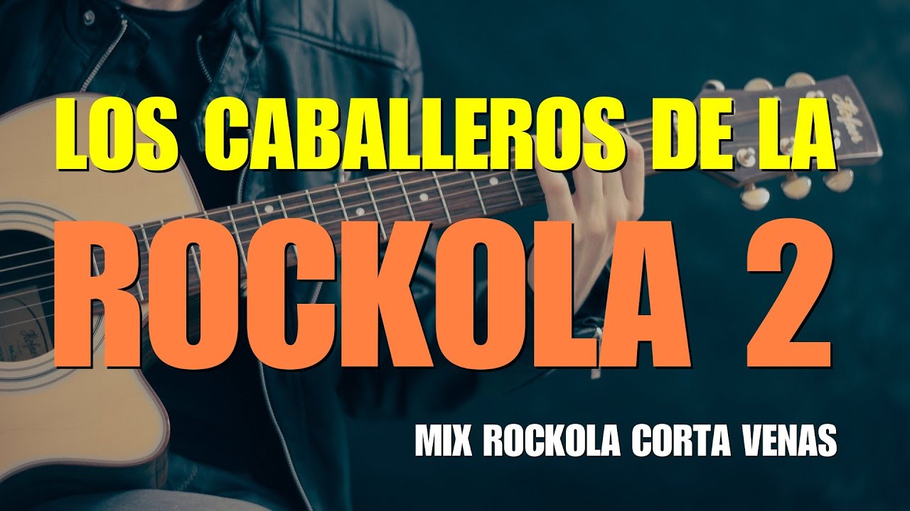 Los Caballeros de la Rockola 2 . rockola mix corta venas. musica ...