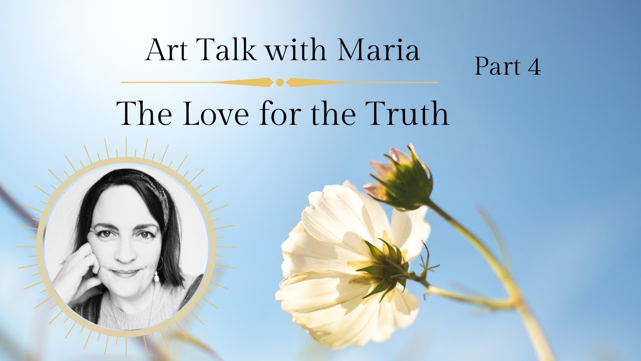 Art Talk with Maria. Part 4. The Love for the Truth - YouTube