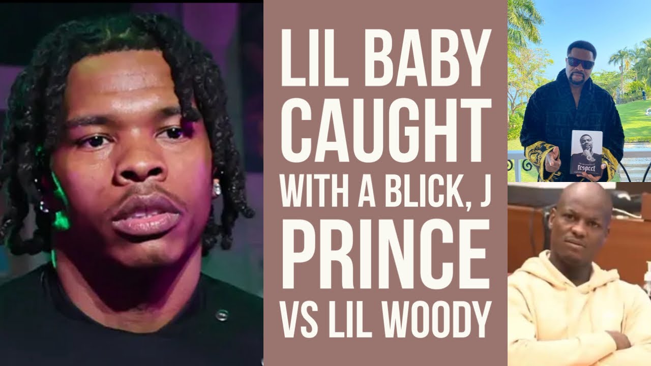 Lil Baby caught with the blicky, J Prince drops bombshell on Lil Woody ...