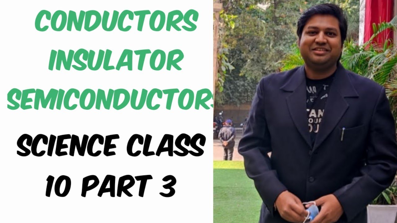 Conductors, Insulators & Semi-conductors| ELECTRICITY 12.3| CLASS 10 ...