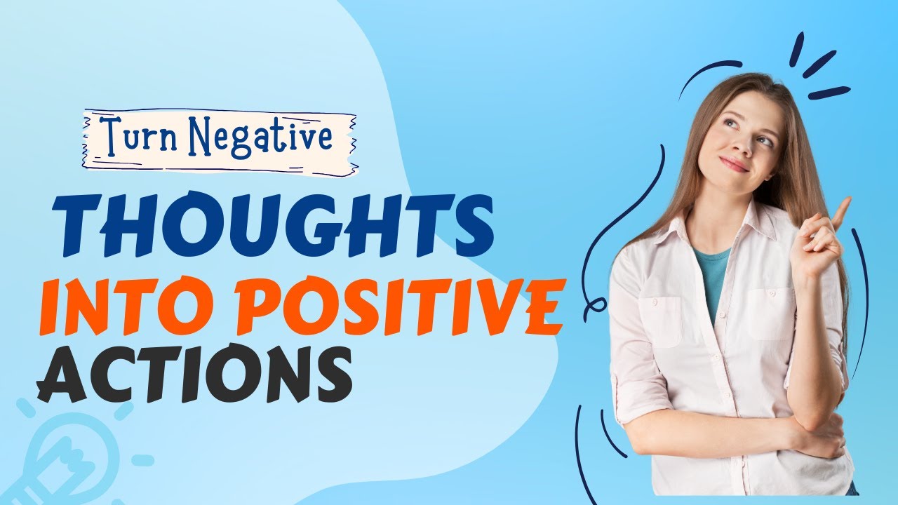 How to Turn Negative Thoughts into Positive Actions - YouTube