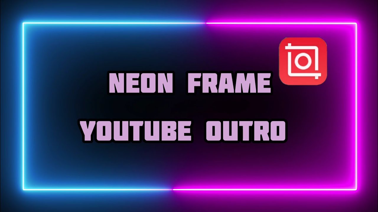 How to Create YouTube Outro With Neon Frame | Inshot Tutorial - YouTube