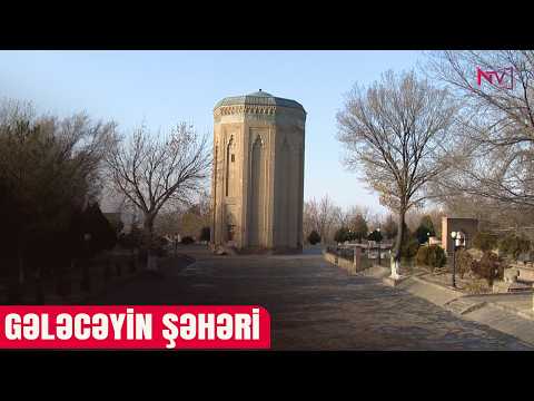 GƏLƏCƏYİN ŞƏHƏRİ: NAXÇIVAN ŞƏHƏRİ