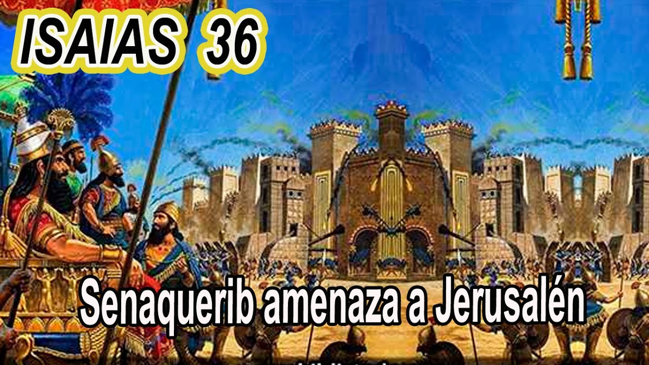 ISAIAS 36, -Senaquerib amenaza a Jerusalen - YouTube