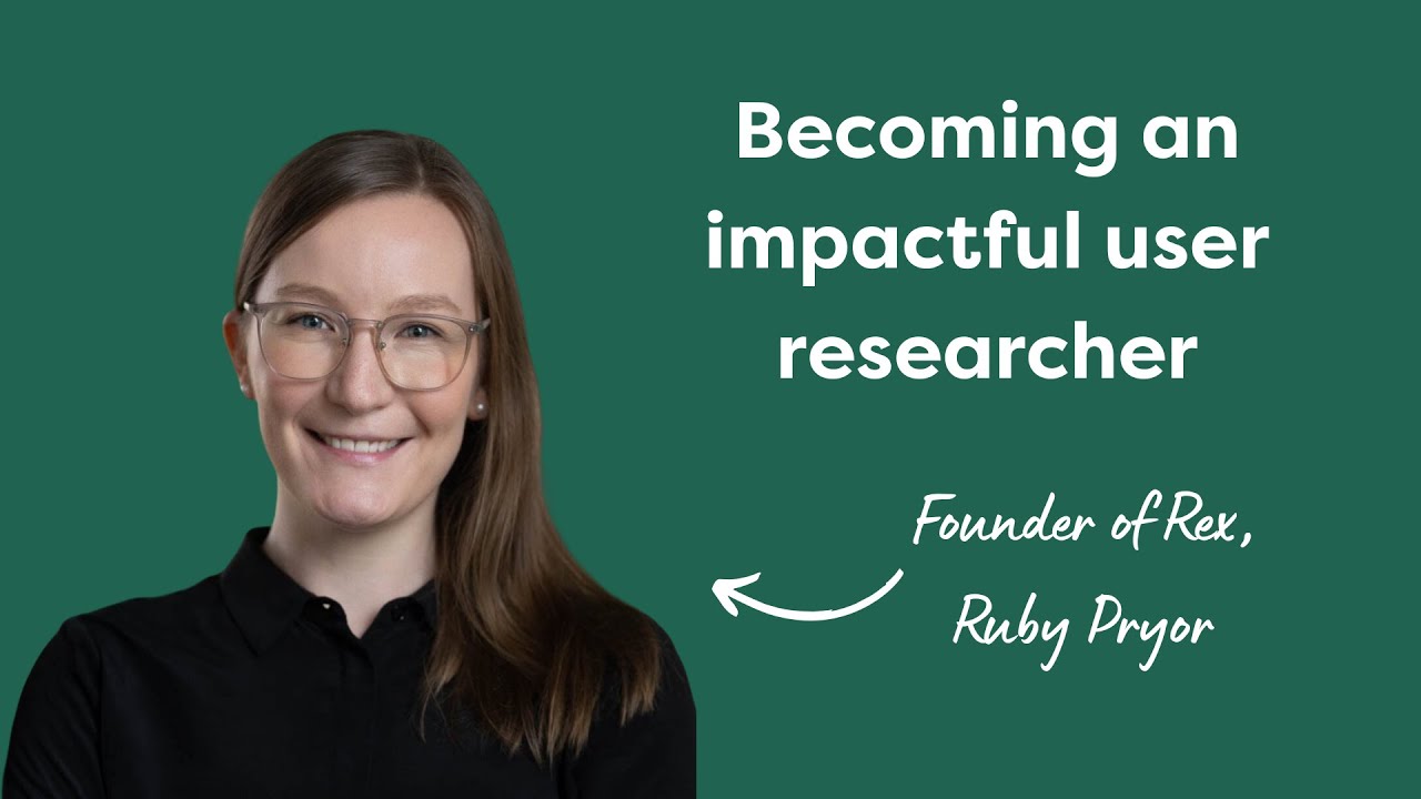 Becoming an Impactful User Researcher | Ruby Pryor (Rex, One of a Kind ...
