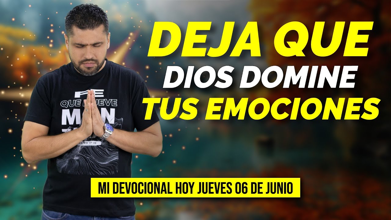 MI DEVOCIONAL HOY 📖 JUEVES 06 DE JUNIO 2024 ¡¡PERMITE QUE DIOS DIRIJA TUS EMOCIONES!! 💖 - YouTube