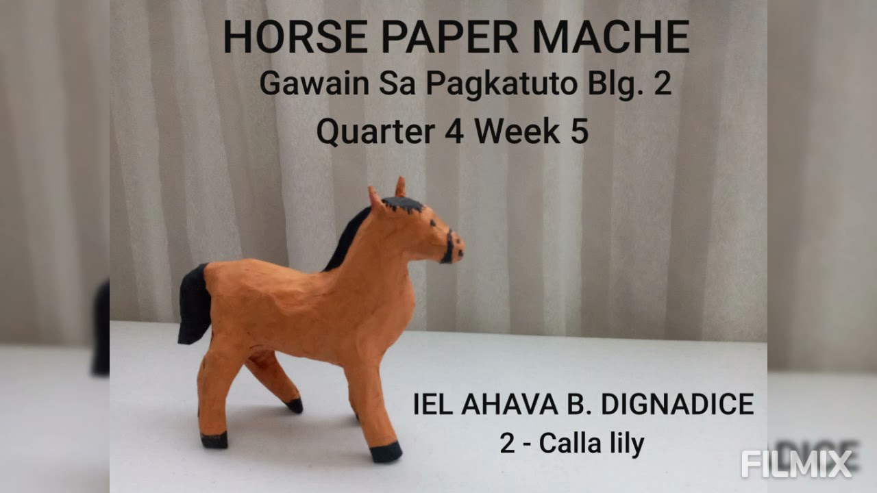 HORSE PAPER MACHE (Quarter 4 Week 5) ARTS 2 - YouTube