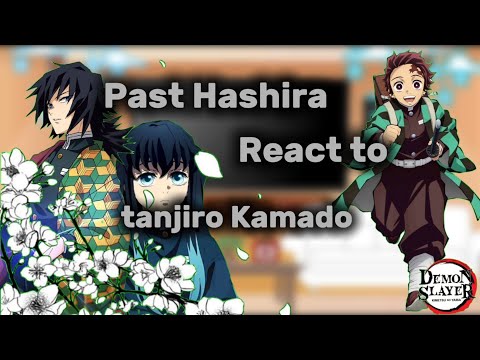 Past Hashira react to Tanjiro Kamado/Part 1/