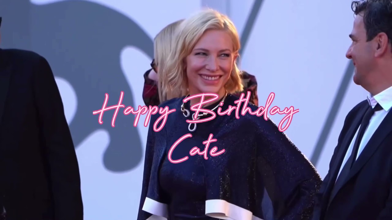Happy 52nd Birthday Cate Blanchett - YouTube