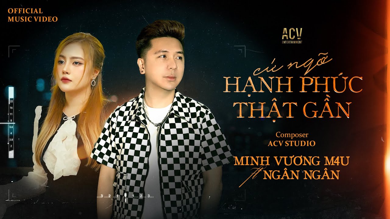 CỨ NGỠ HẠNH PHÚC THẬT GẦN - Minh Vương M4U ft Ngân Ngân x ACV Studio ...