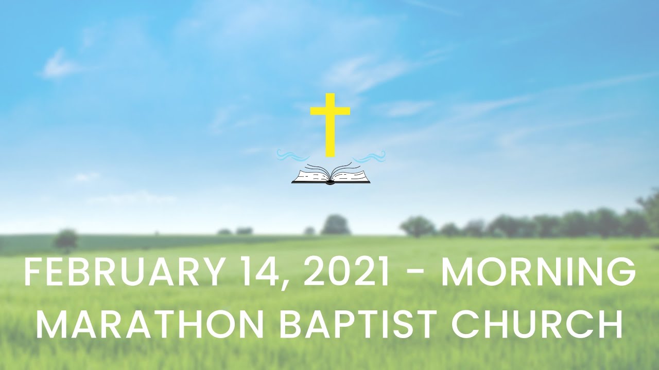 February 14, 2021 Morning Sermon | Marathon Baptist Church | Pastor ...