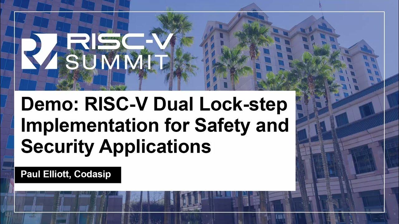 Demo: RISC-V Dual Lock-step Implementation for Safety and Security Applications - Paul Elliott ...