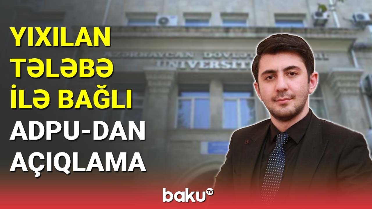 ADPU-dan tələbənin yüksək mərtəbədən yıxılmasına aydınlıq gətirildi ...