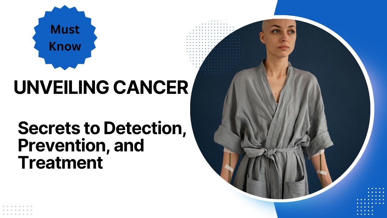 Unveiling Cancer: Secrets to Detection, Prevention, and Treatment - YouTube