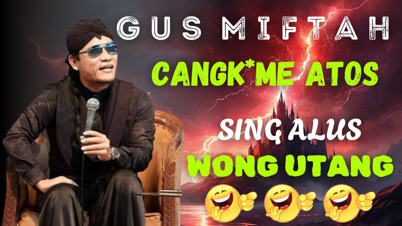 GUS MIFTAH CANGK3M3 ATOS, SING ALUS WONG UTANG - YouTube