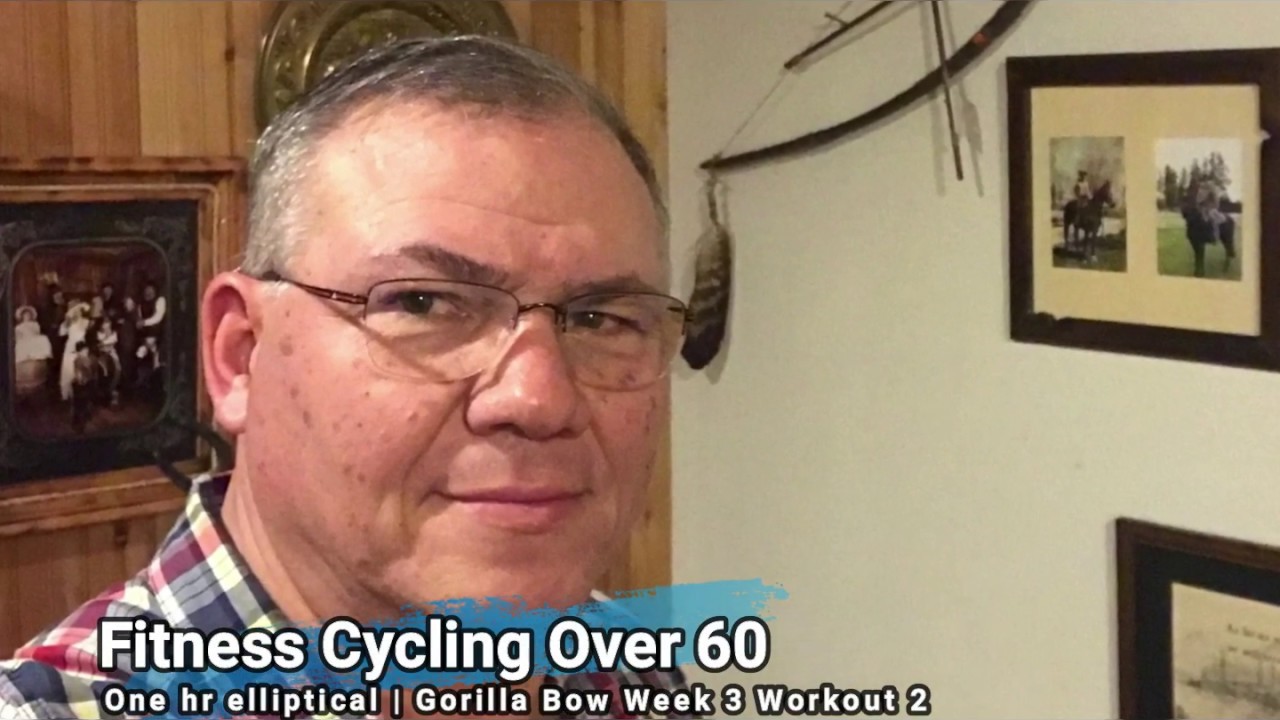 Fitness Cycling Over 60 | 1 hr. elliptical | Gorilla Bow Week 3 Workout ...