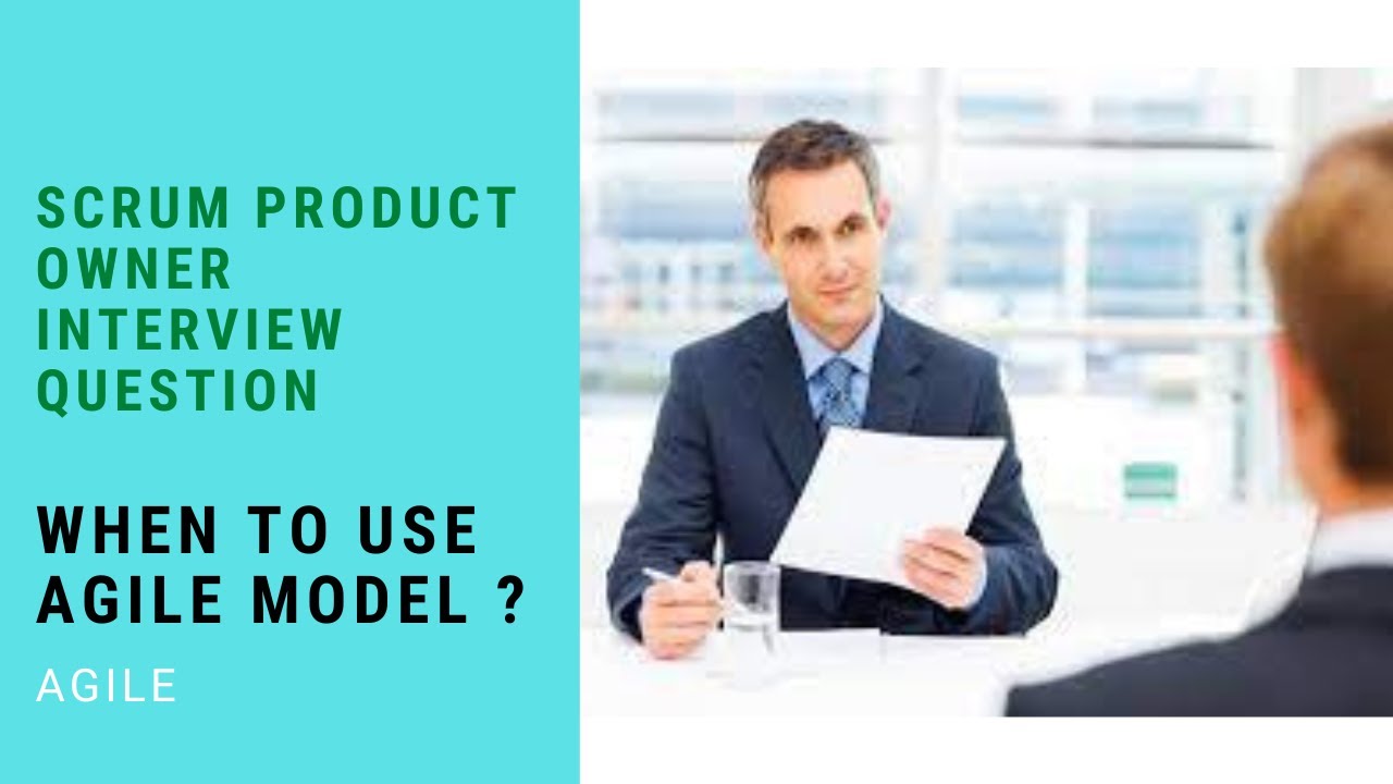 Scrum Product Owner Interview Question -- When to use Agile Model ...