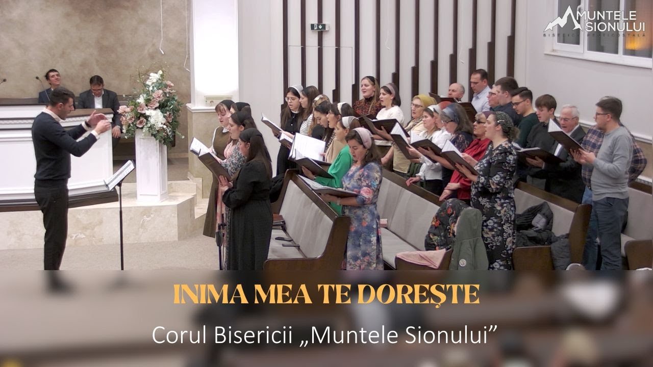 Corul Bisericii „Muntele Sionului” - Inima mea Te doreşte - YouTube