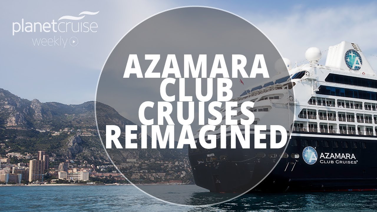 Azamara Club Cruises Reimagined | Planet Cruise Weekly - YouTube
