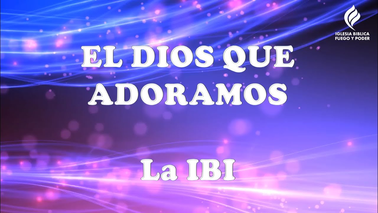 El Dios que adoramos - La IBI (Video de Letras) - YouTube