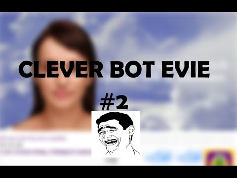 Cleverbot Evie Part 2 "Stupid Evie" - YouTube