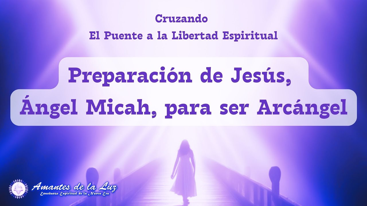 Preparación de Jesús, Ángel Micah, para ser Arcángel - YouTube