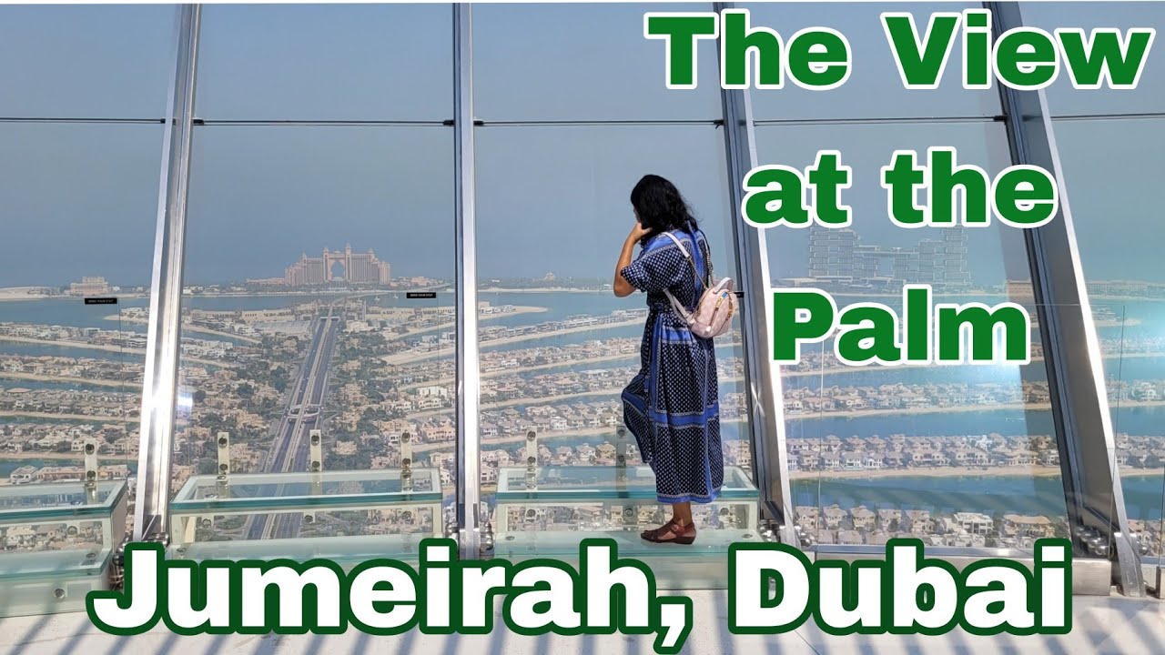 Journey to See The View at the Palm | Skyline View at Jumeirah, Dubai ...