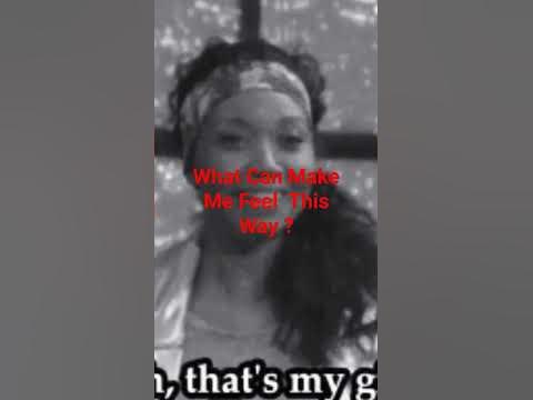 What Can Make Me Feel This Way - YouTube