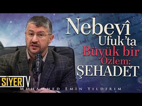 Nebevî Ufuk'ta Büyük Bir Özlem: Şehadet | Muhammed Emin Yıldırım (Diyarbakır)