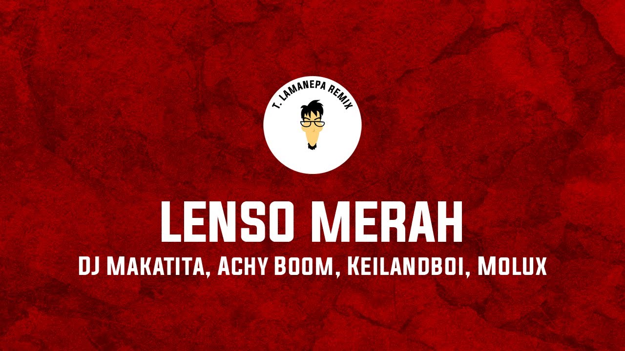 (T. Lamanepa Remix) LENSO MERAH (DJ Makatita, Achy Boom, Keilandboi ...
