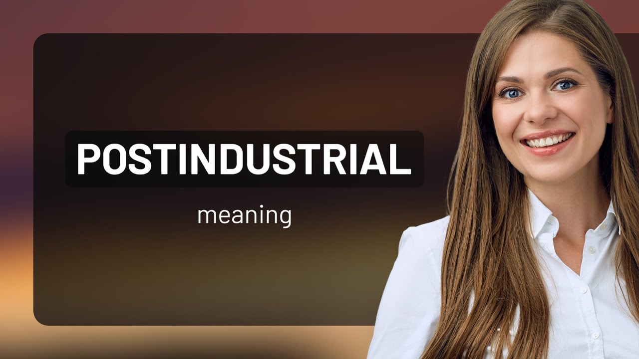 Postindustrial — definition of POSTINDUSTRIAL - YouTube