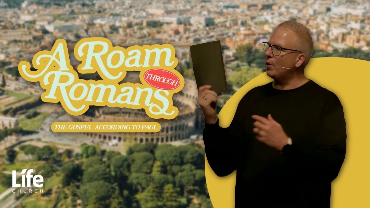 A Roam Through Romans Pt 5 | Carl Crocker | Life Church | 17 August ...