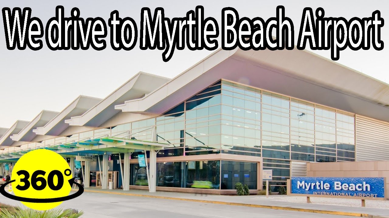 360° Video | We drive to MYR | Myrtle Beach International Airport - YouTube