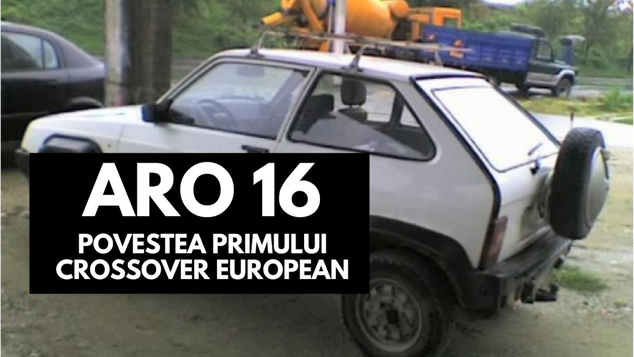 Povestea Aro 16, primul crossover românesc. O struțocămilă sau un ...