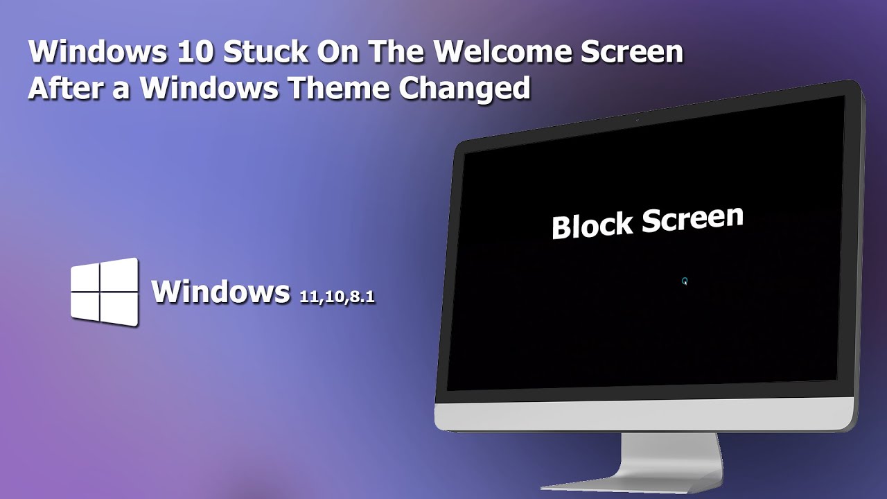 Windows 10 Stuck On The Welcome Screen After a Windows Theme Changed ...