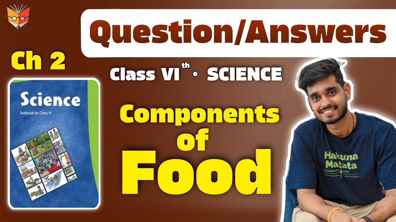 CLASS 6 SCIENCE CHAPTER 2 - COMPONENTS OF FOOD | QUESTION ANSWERS/NCERT ...
