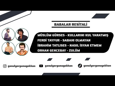 Babalar Resitali , Müslüm Gürses, Ferdi Tayfur, İbrahim Tatlıses, Orhan Gencebay