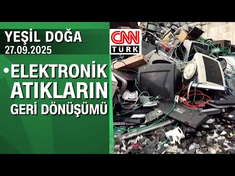 Elektronik atıkların geri dönüşüm hikayesi - Yeşil Doğa 27.09.2025 Cumartesi