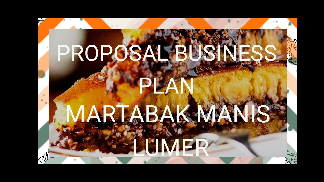 PROPOSAL BUSINESS PLAN "MARTABAK MANIS LUMER" Pengantar kewirausahaan ...